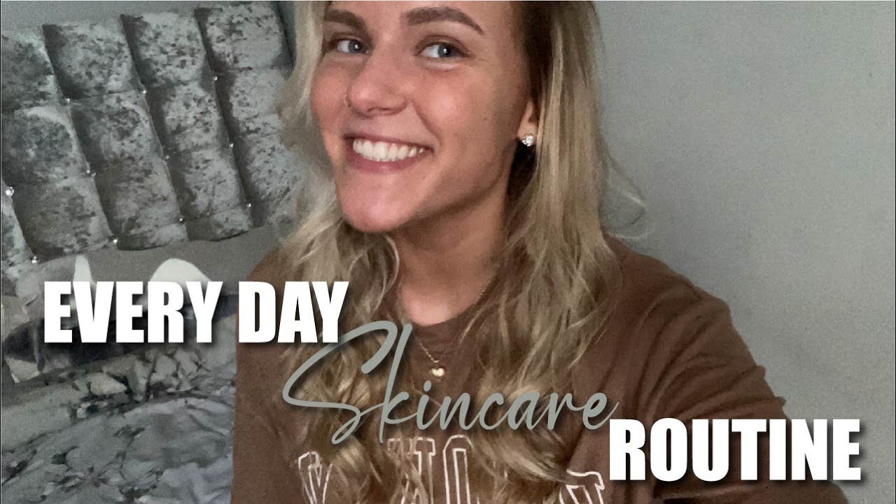 EVERY DAY SKIN CARE ROUTINE - YouTube