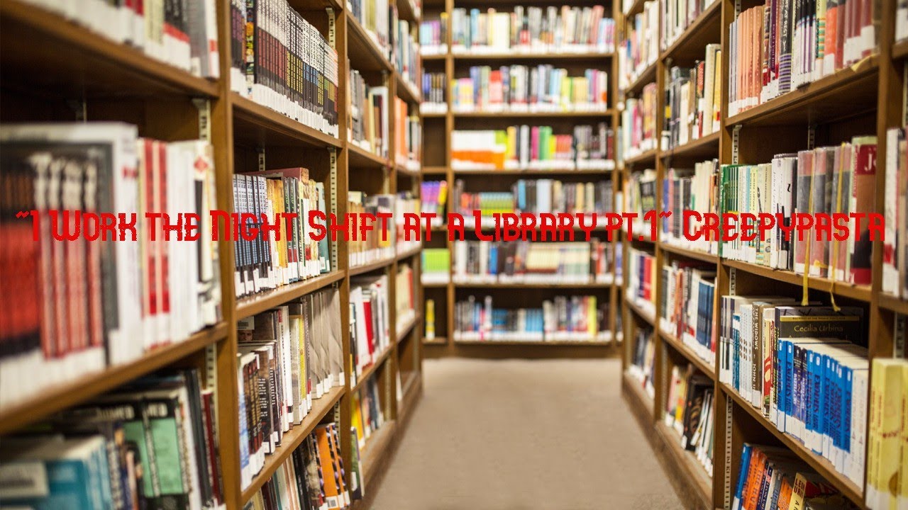 "I Work Night Shift at a Library pt. 1" Creepypasta - YouTube