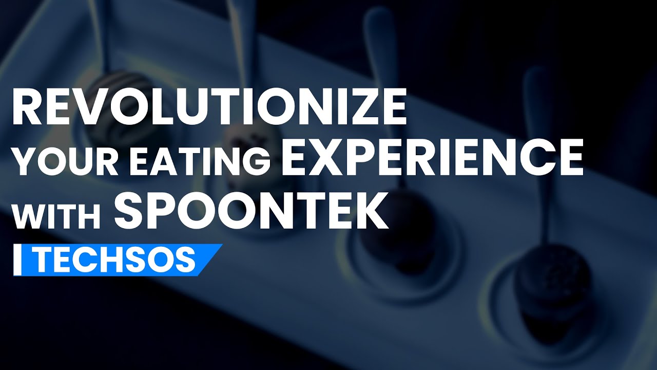 Revolutionize Your Eating Experience with SpoonTEK - The Ultimate Smart ...