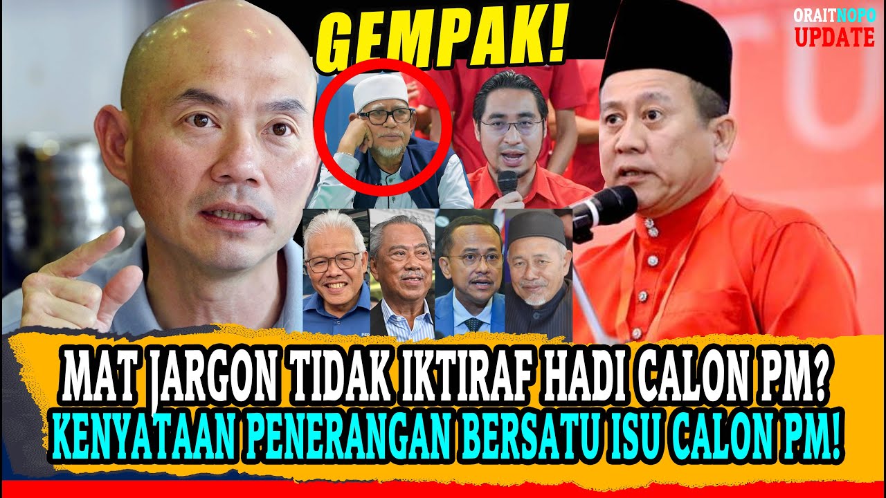 MAT JARGON TIDAK IKTIRAF HADI CALON PM? KENYATAAN PENERANGAN BERSATU ...