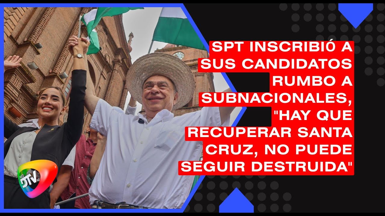 SPT inscribió a sus candidatos, "hay que recuperar SCZ, no puede seguir ...