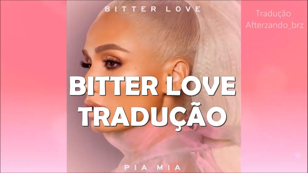 Bitter Love - Pia Mia Tradução | AFTERzando! - YouTube