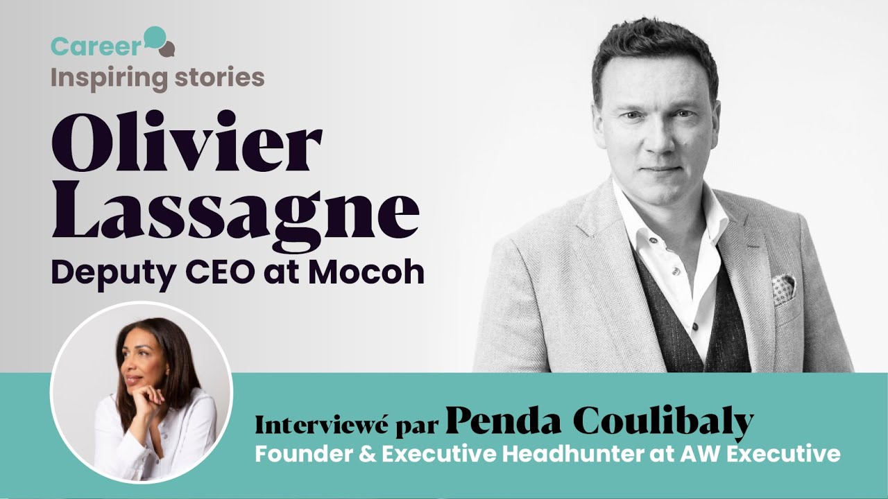 Career Inspiring Stories #4 : Olivier Lassagne, Deputy CEO of Mocoh ...