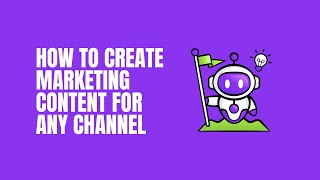 Creating Marketing Content for Every Channel: A Step-by-Step Guide ...