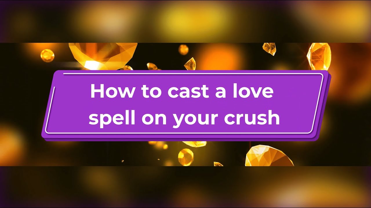 How to cast a Love Spell on your Crush - YouTube