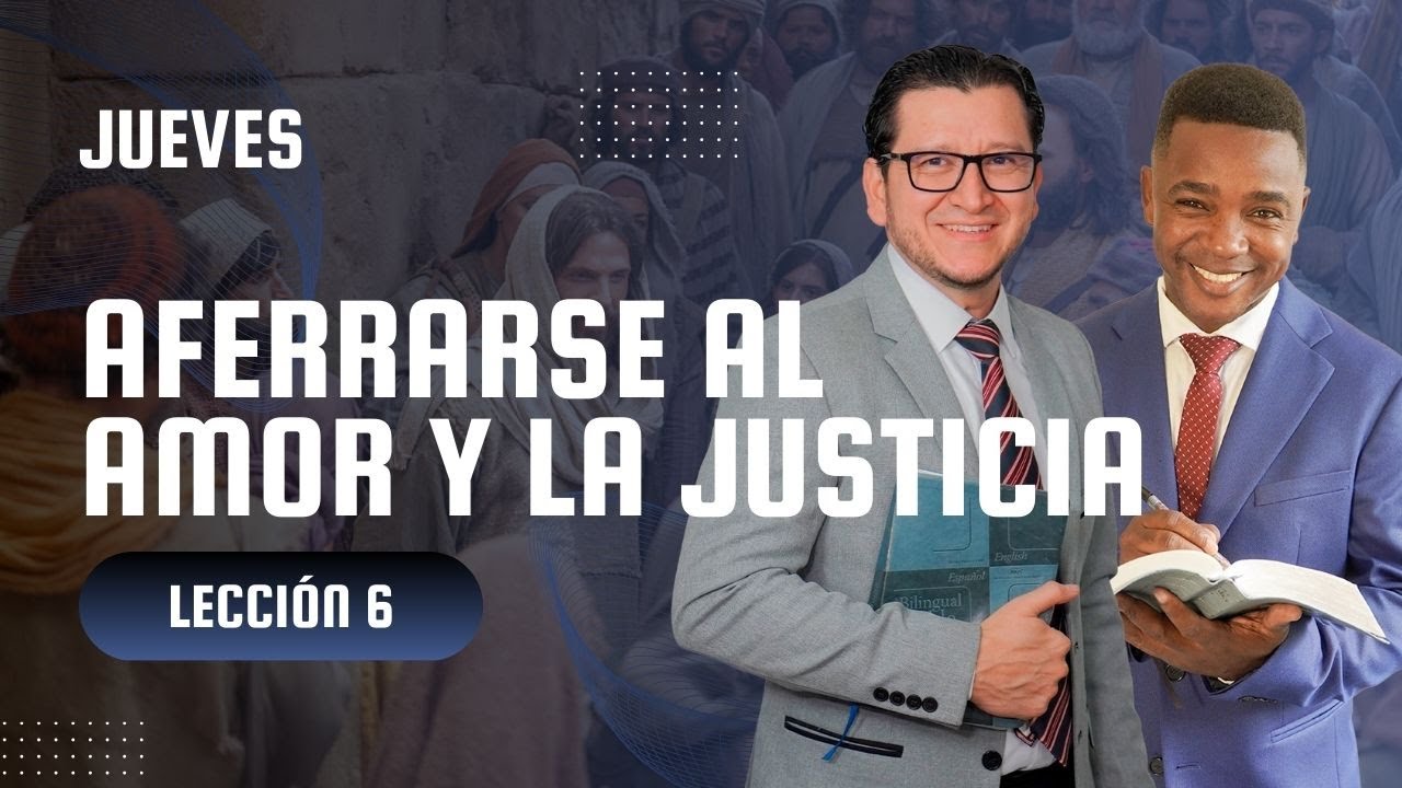 AFERRARSE AL AMOR Y LA JUSTICIA | JUEVES 06 DE FEBRERO | LECCIÓN 6 ...