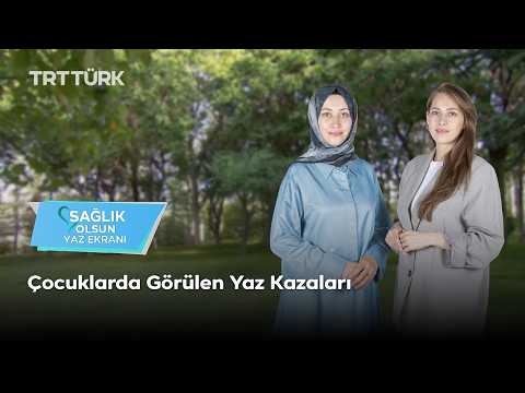 Sağlık Olsun Yaz Ekranı | Çocuklarda Görülen Yaz Kazaları