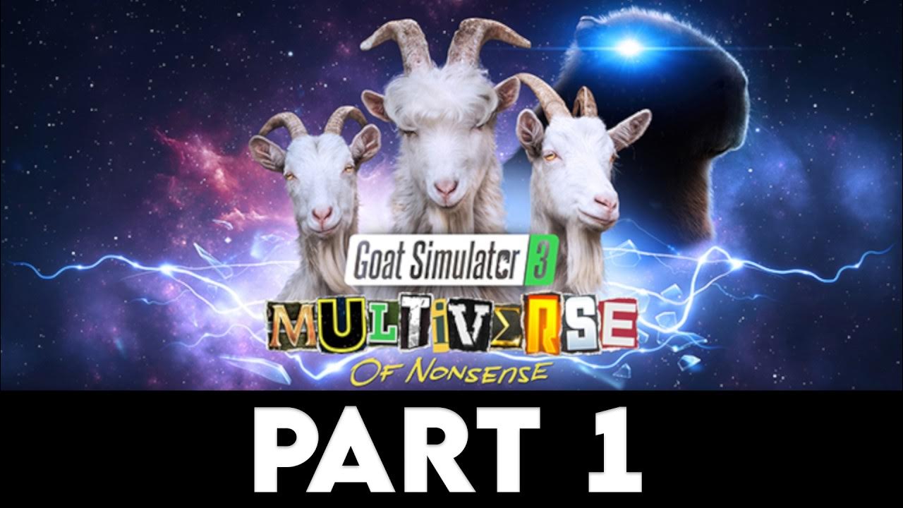 GOAT SIMULATOR 3: MULTIVERSE OF NONSENSE Gameplay Walkthrough PART 1 [4K PC ULTRA] - No ...