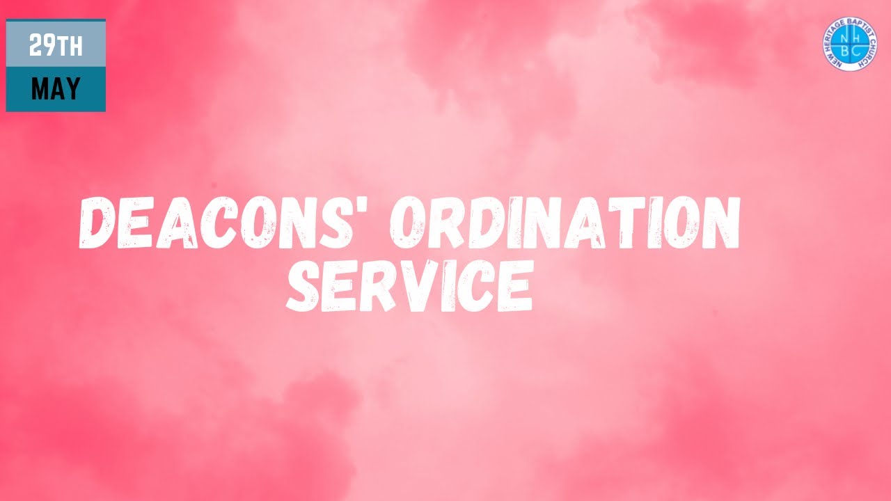 DEACONS' ORDINATION SERVICE | MAY 29, 2021 - YouTube