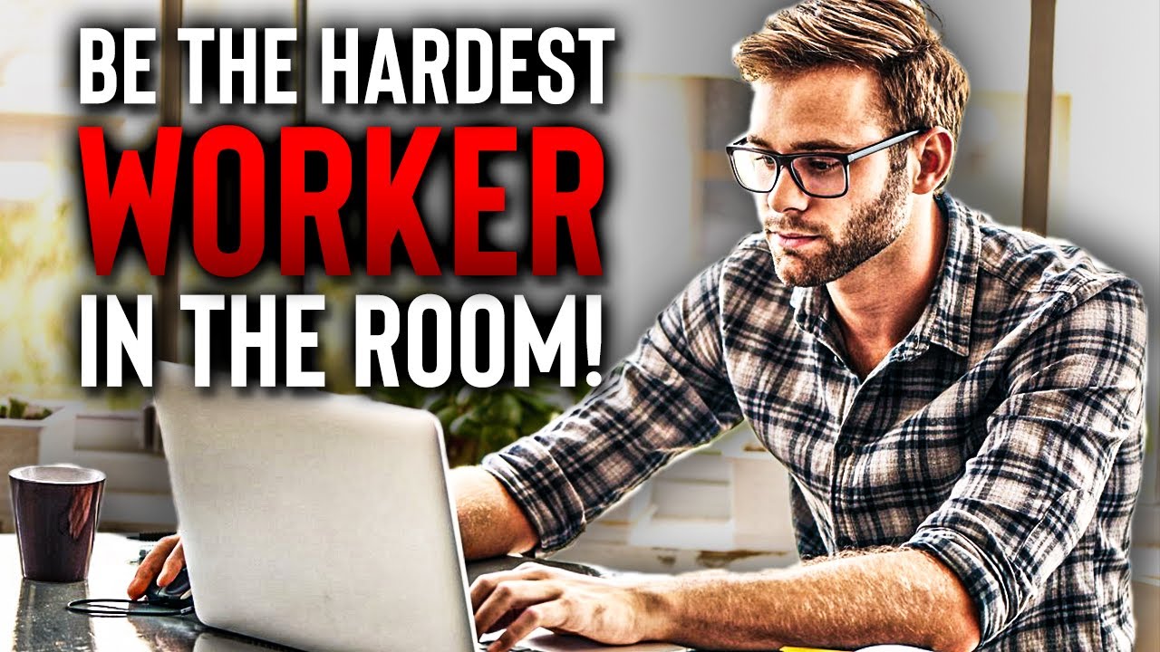 Be The HARDEST Worker In The Room Study Motivation YouTube Be The HARDEST Worker In The Room Study Motivation YouTube