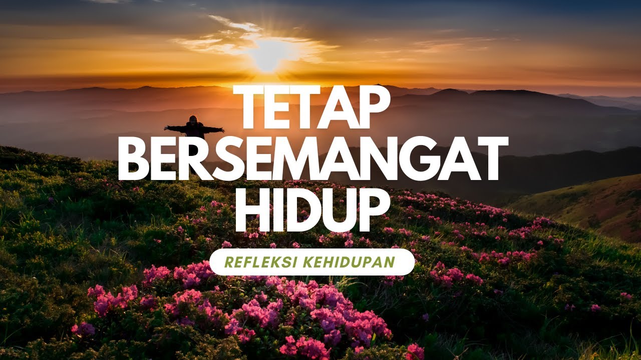 TETAP BERSEMANGAT HIDUP | REFLEKSI KEHIDUPAN - YouTube