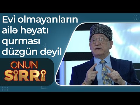 Şeyx Əbdül - Evi olmayanların ailə həyatı qurması düzgün deyil - Onun Sirri