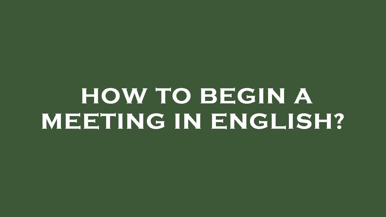 How to begin a meeting in english? - YouTube