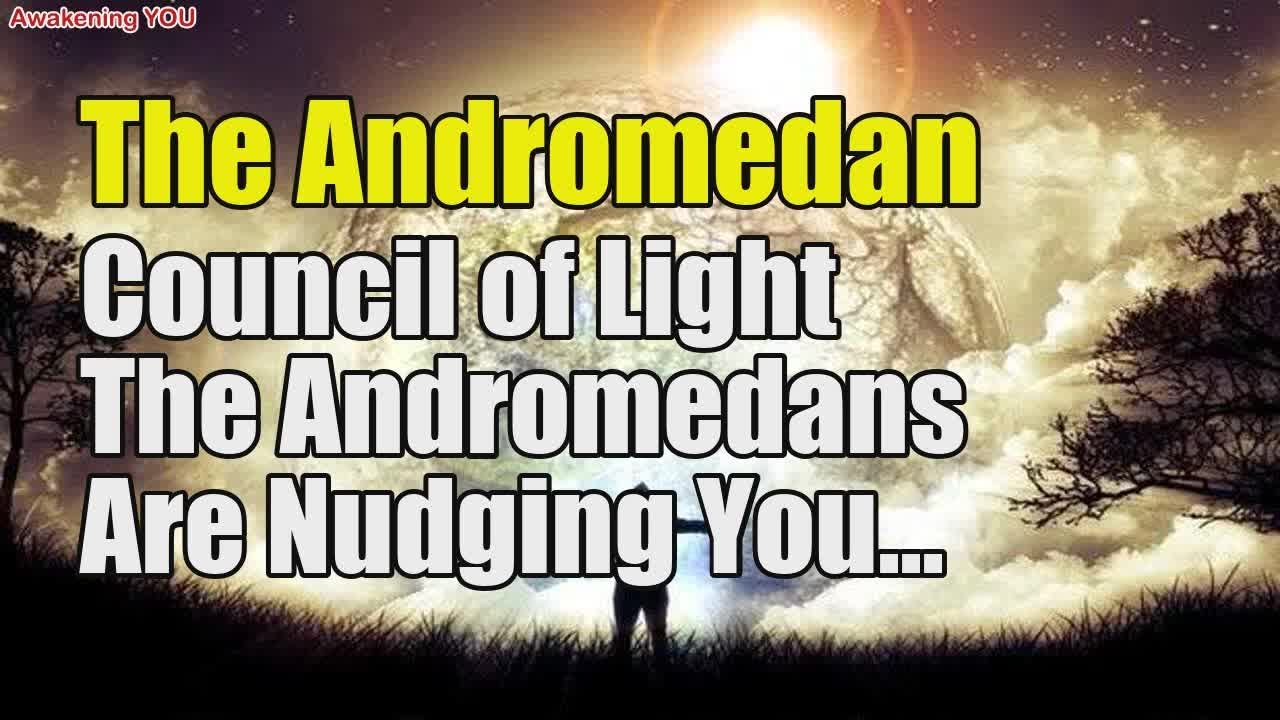 The Andromedan Council of Light~ The Andromedans Are Nudging You Now ...