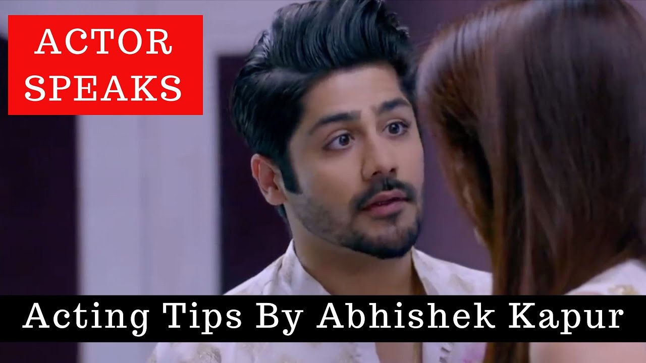 Acting Tips From Famous Actors | Acting Advice Actor Abhishek Kapur ...