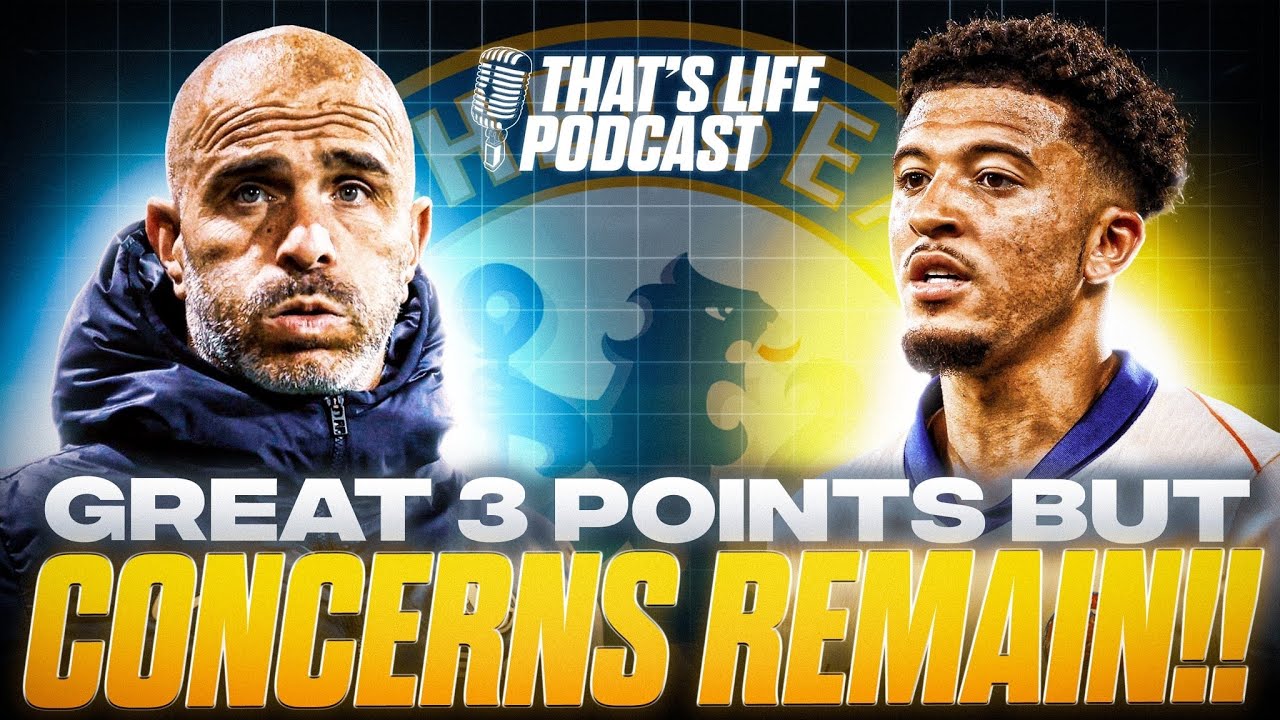 CHELSEA CONCERNS STILL REMAIN..... | That's Life Podcast - YouTube