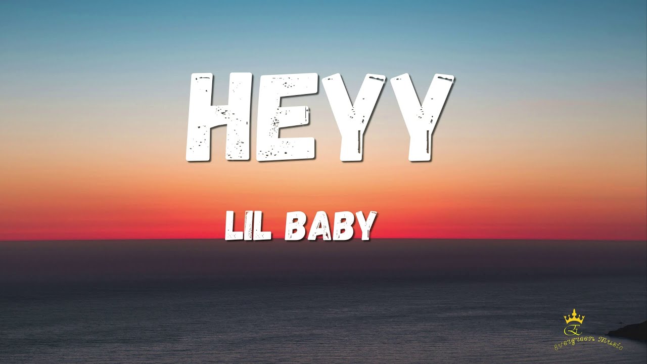 Lil Baby - Heyy (Lyrics) - YouTube