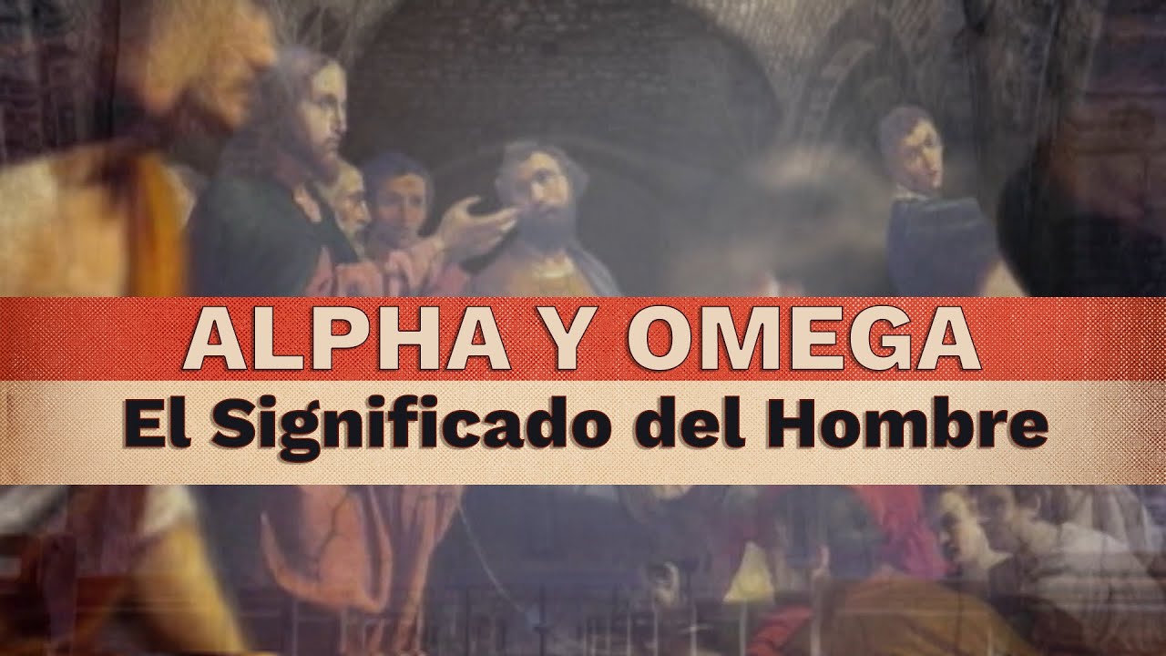 ALPHA Y OMEGA - El Significado del Hombre - YouTube