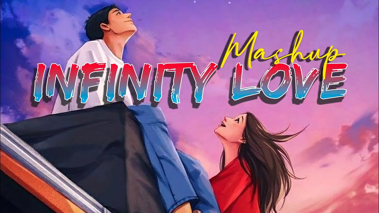 Infinity Love Mashup 2022 (Slowed & Reverb) | ft.Arijit Singh,Darshan ...