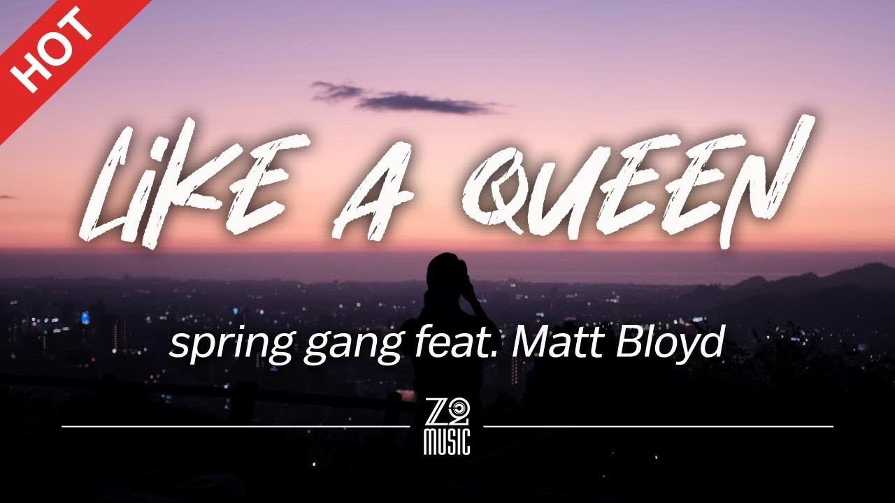 spring gang feat. Matt Bloyd - Like a Queen [Lyrics / HD] - YouTube