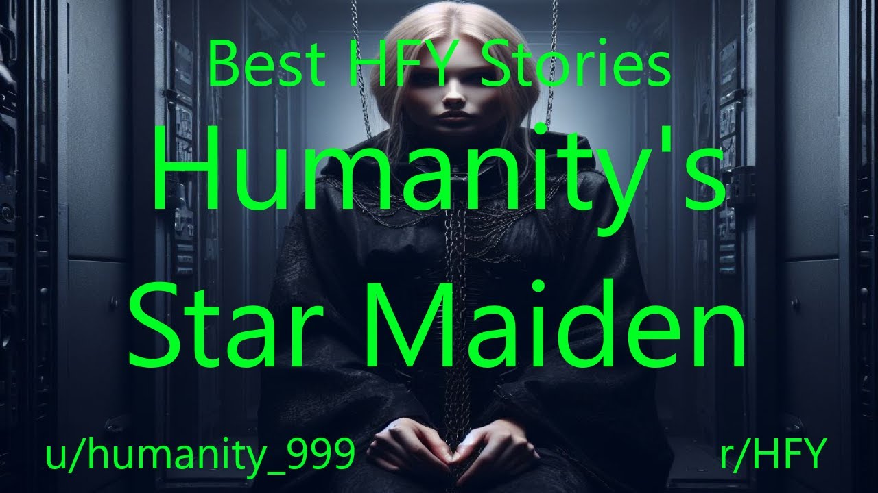 Best HFY Sci-Fi Stories: Humanity's Star Maiden - YouTube