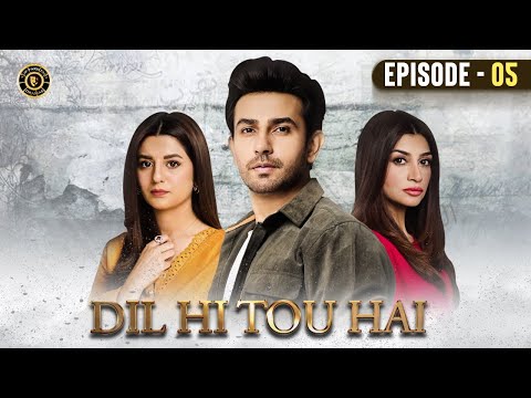 Dil Hi Tou Hai Episode 5 | Ali Ansari | Zoya Nasir | Top Pakistani Dramas