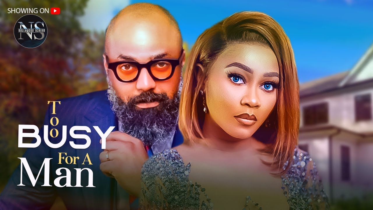 TOO BUSY FOR A MAN (TANA ADELANA & IFEANYI KALU): LATEST NIGERIAN MOVIE ...