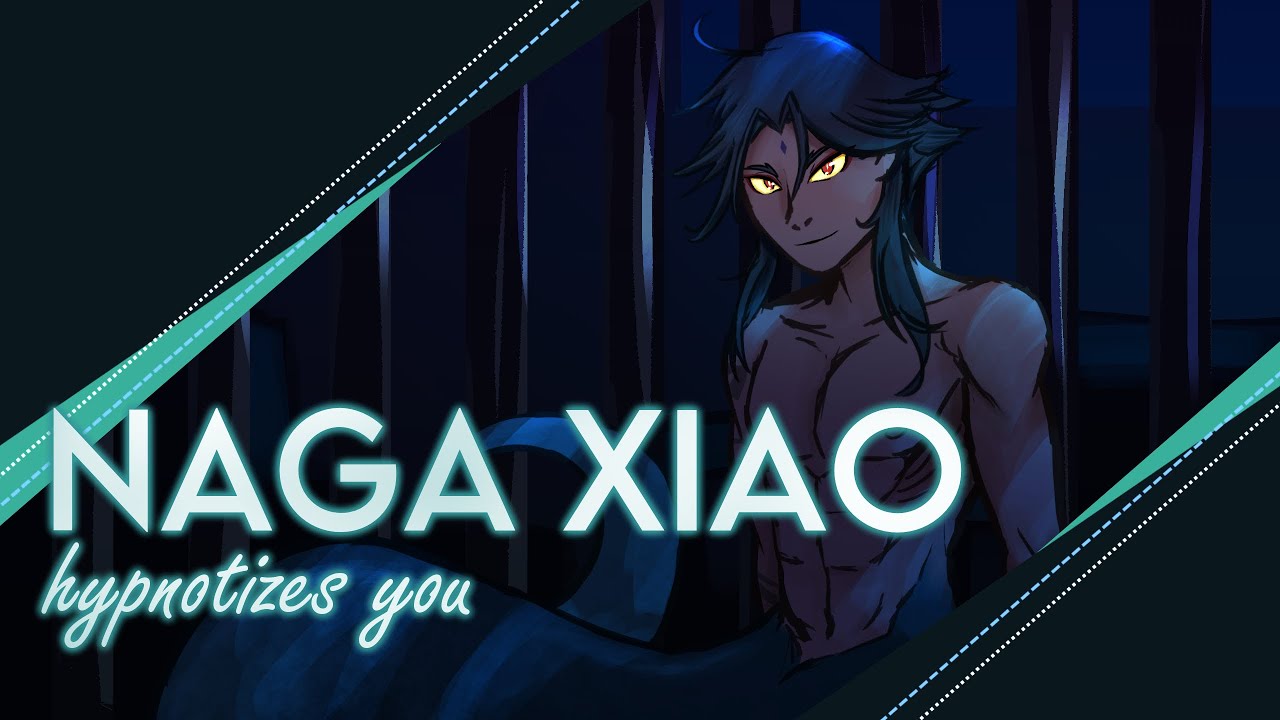 [Naga!Xiao x Listener] Xiao hypnotizes you [Part 2] - YouTube