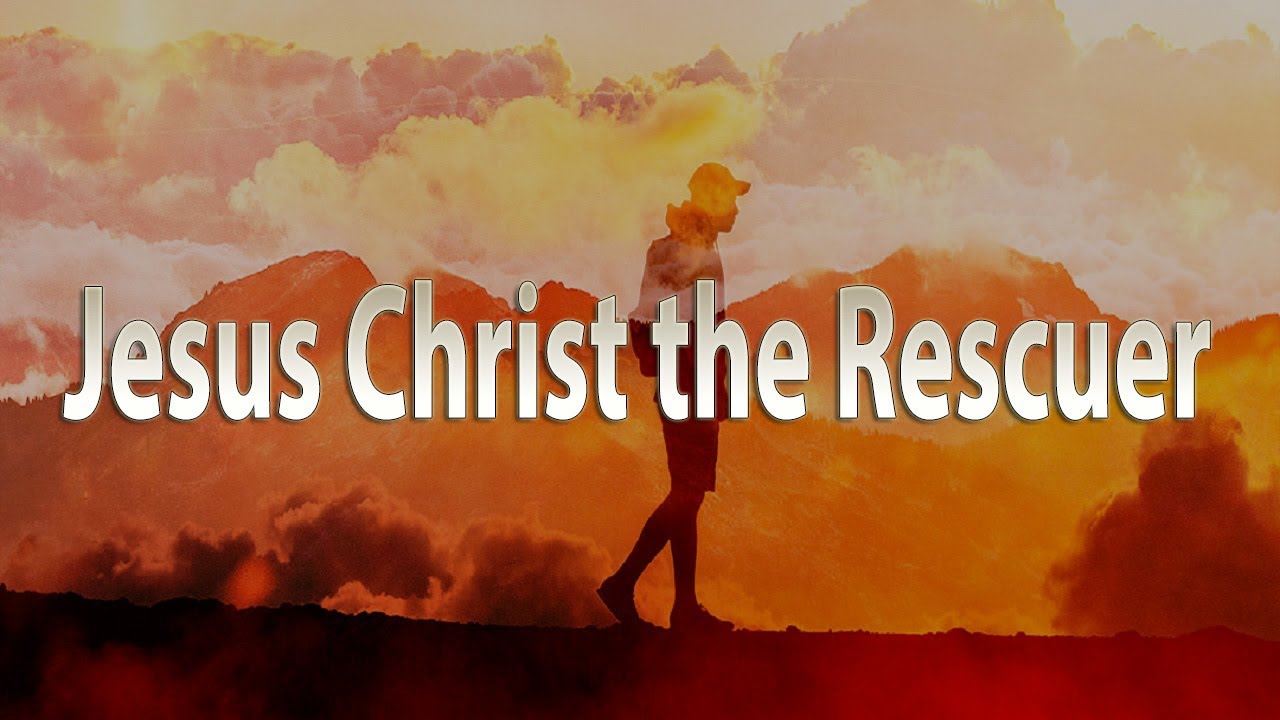 Jesus Christ the Rescuer - YouTube