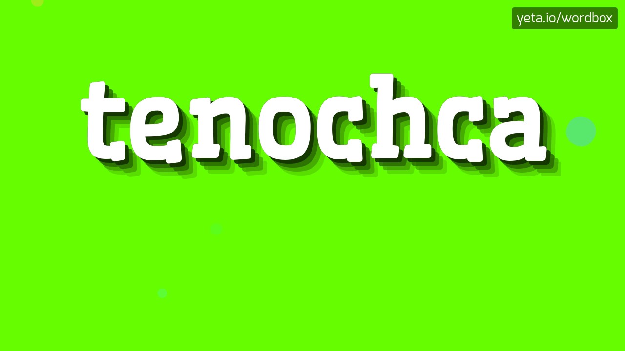 TENOCHCA - HOW TO PRONOUNCE IT!? - YouTube
