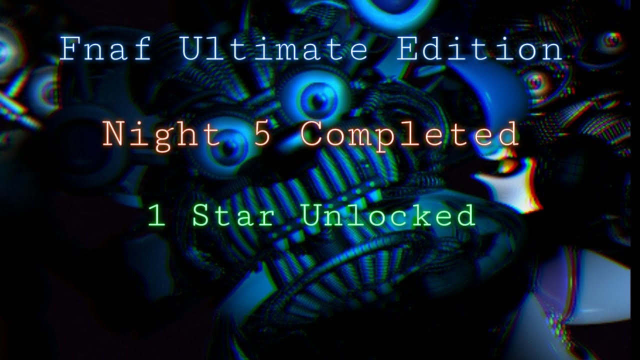 Fnaf Ultimate Edition 2 Night 5 Completed 1 Star Unlocked - YouTube