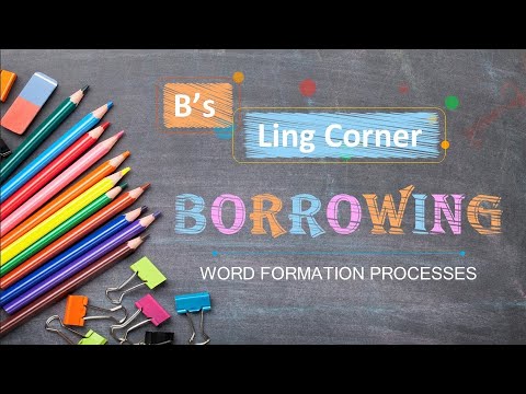 Borrowing || Word formation processes || Intro to Ling (5.2) || B's ...