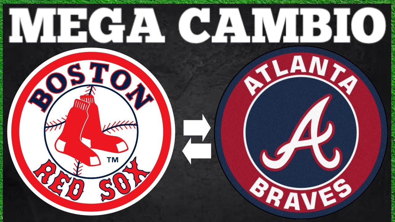 MEGA CAMBIO ENTRE BOSTON RED SOX Y ATLANTA BRAVES | BOSTON ENVIA A ...