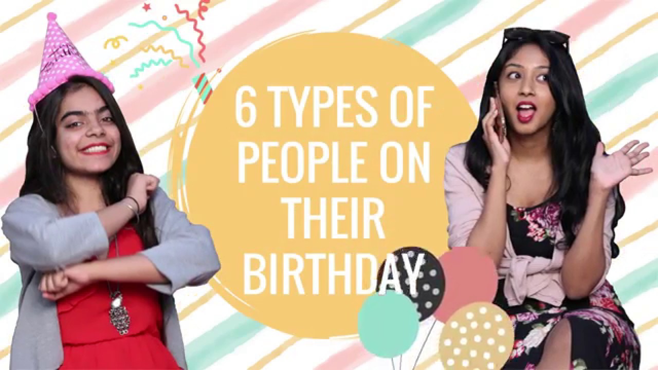 6 Types Of People On Their Birthday - YouTube