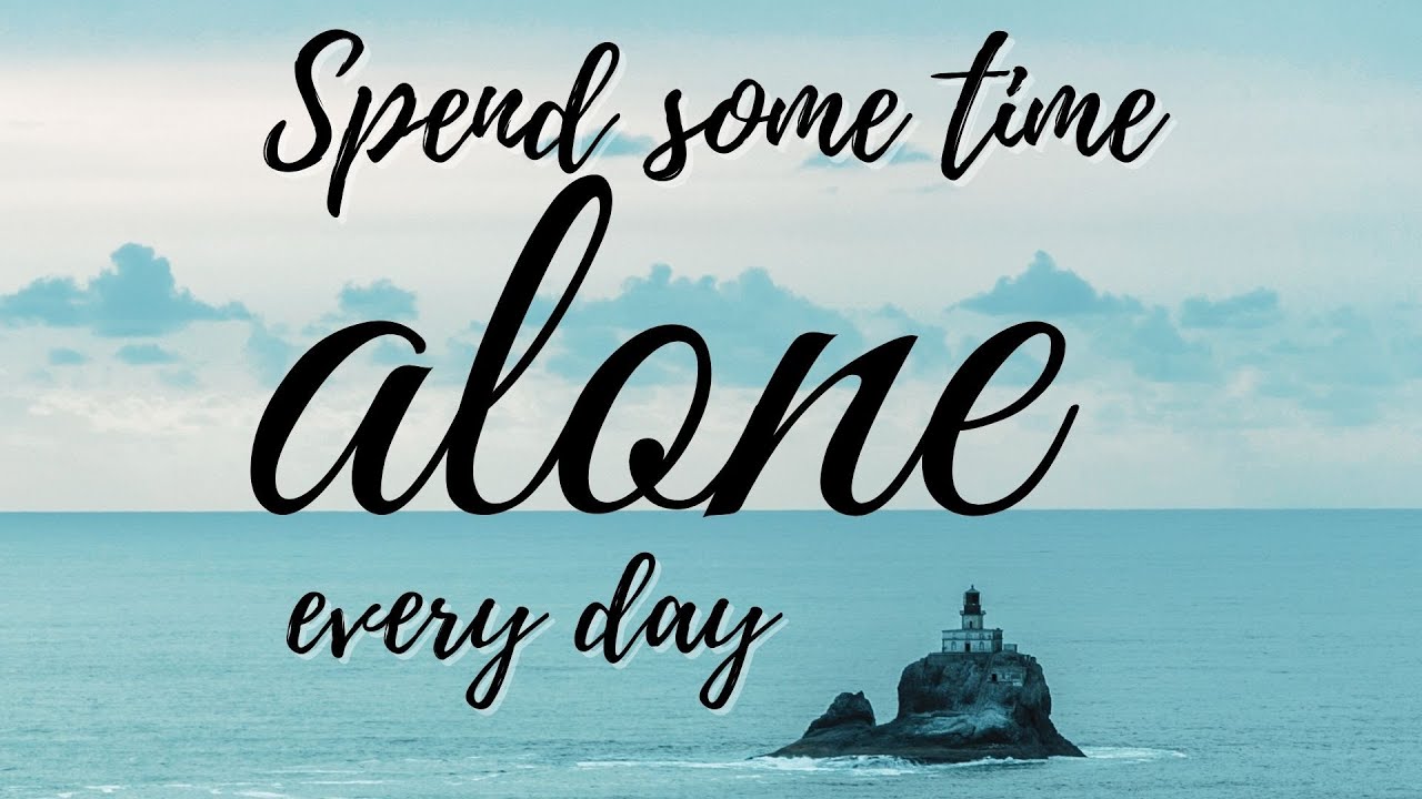 Spend Some Time Alone Every Day | Inspiring Quotes | Being Alone is ...