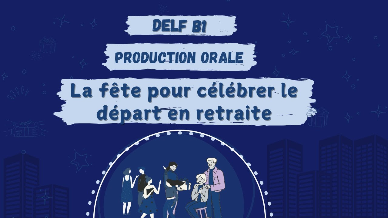 ORGANISER UNE FETE DE RETRAITE | DELF B1 Production Orale | Example of ...