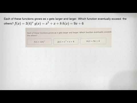 Each of these functions grows as x gets larger and larger. Which ...