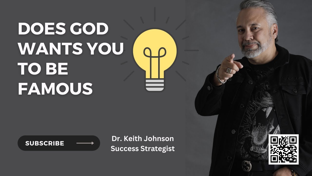 Does God Want You to Be Famous I Dr. Keith Johnson I Success Strategist ...
