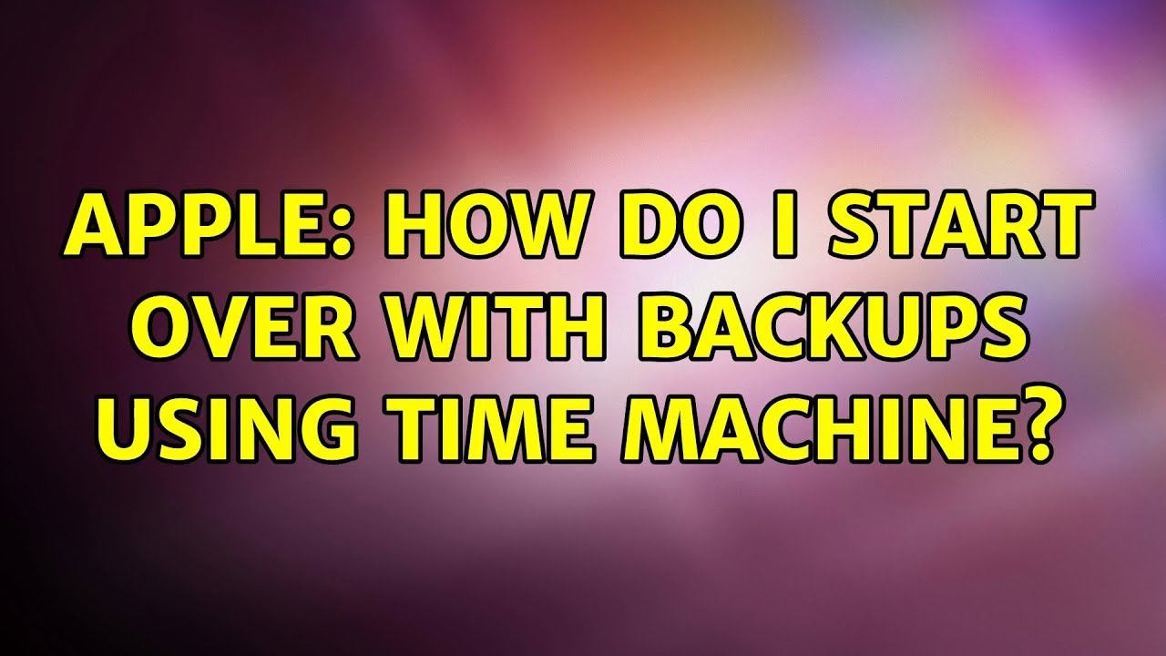 Apple How Do I Start Over With Backups Using Time Machine YouTube apple-how-do-i-start-over-with-backups-using-time-machine-youtube