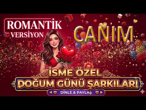 İsme Özel Doğum Günü Şarkısı - CANIM (Romantik & Duygusal)