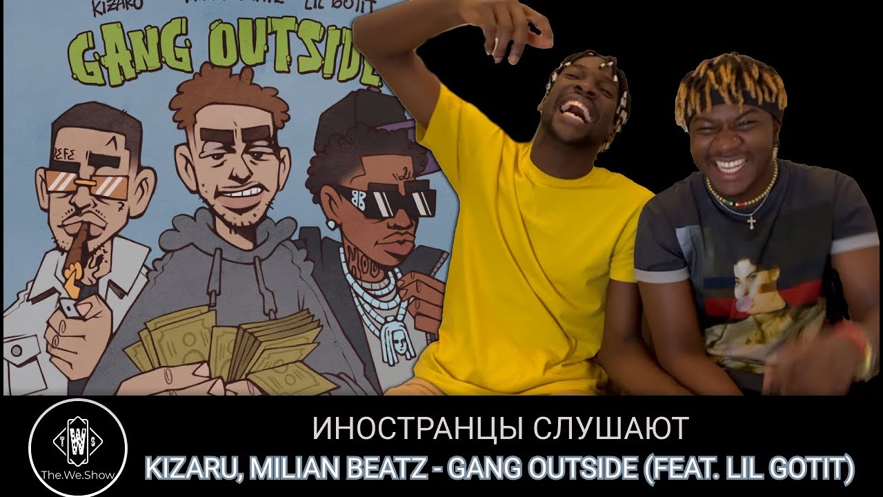 ИНОСТРАНЦЫ СЛУШАЮТ KIZARU, MILIAN BEATZ - GANG OUTSIDE ( FEAT. LIL ...