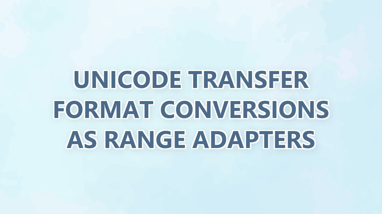 Unicode transfer format conversions as range adapters - YouTube