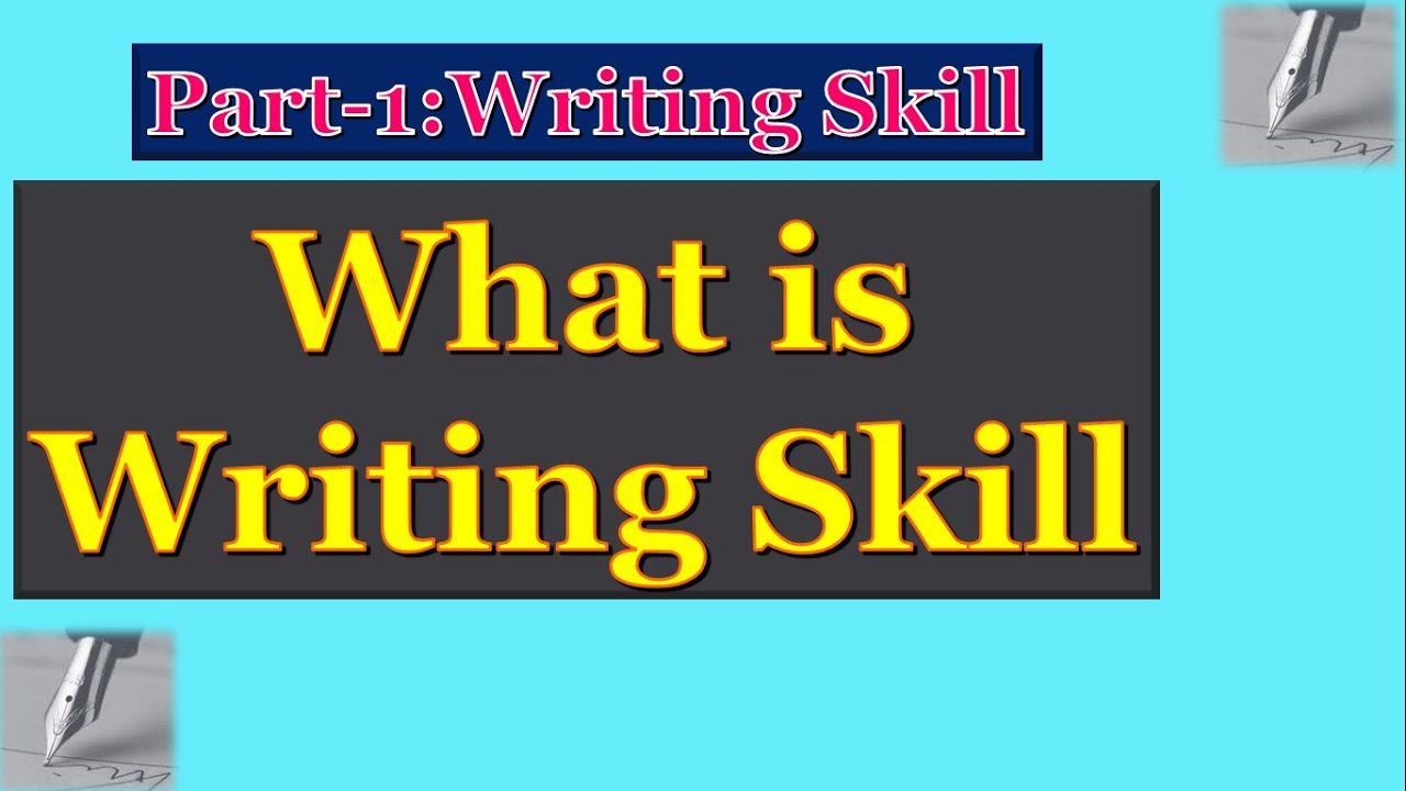 Part 1 Writing Skill What Is Writing Skill WritingSkills Part 1 Writing Skill What Is Writing Skill WritingSkills