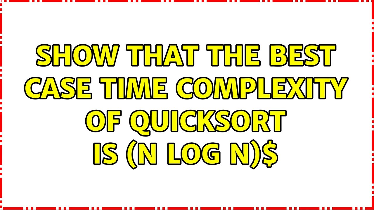 Show that the best case time complexity of Quicksort is $Omega(n log n)$ (2 Solutions!!) - YouTube