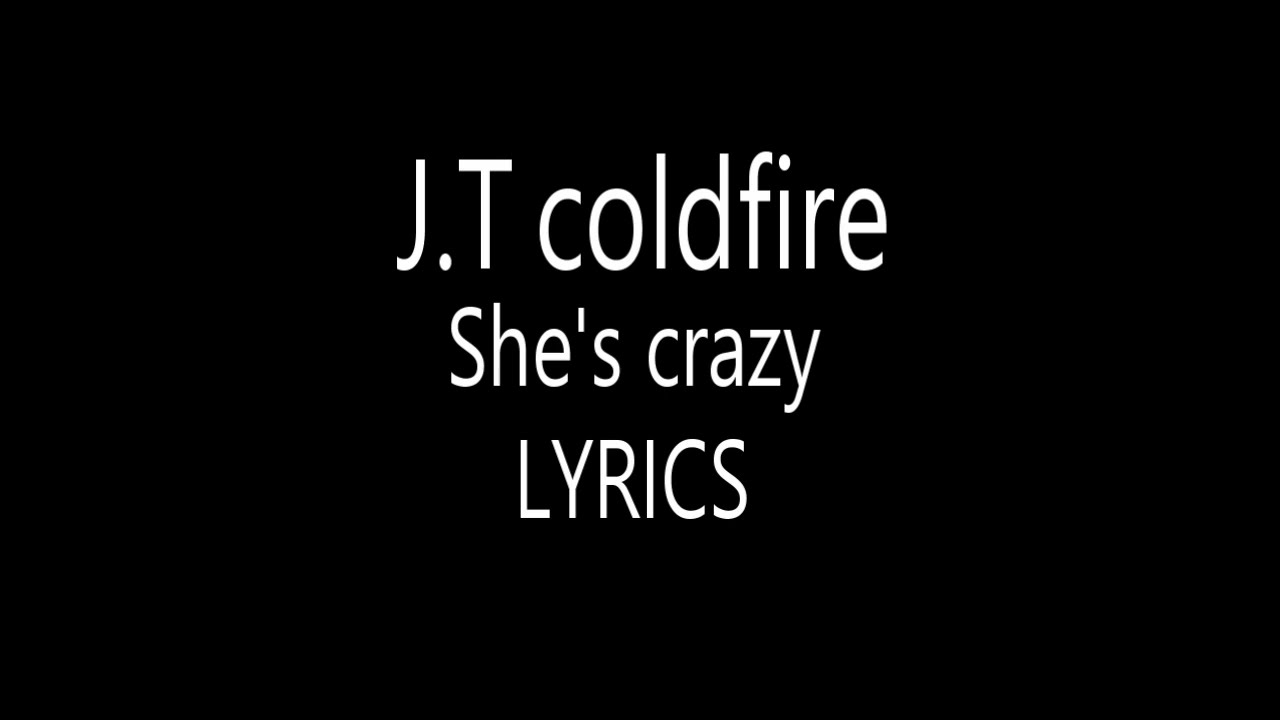 She's Crazy JT Coldfire Lyrics - YouTube