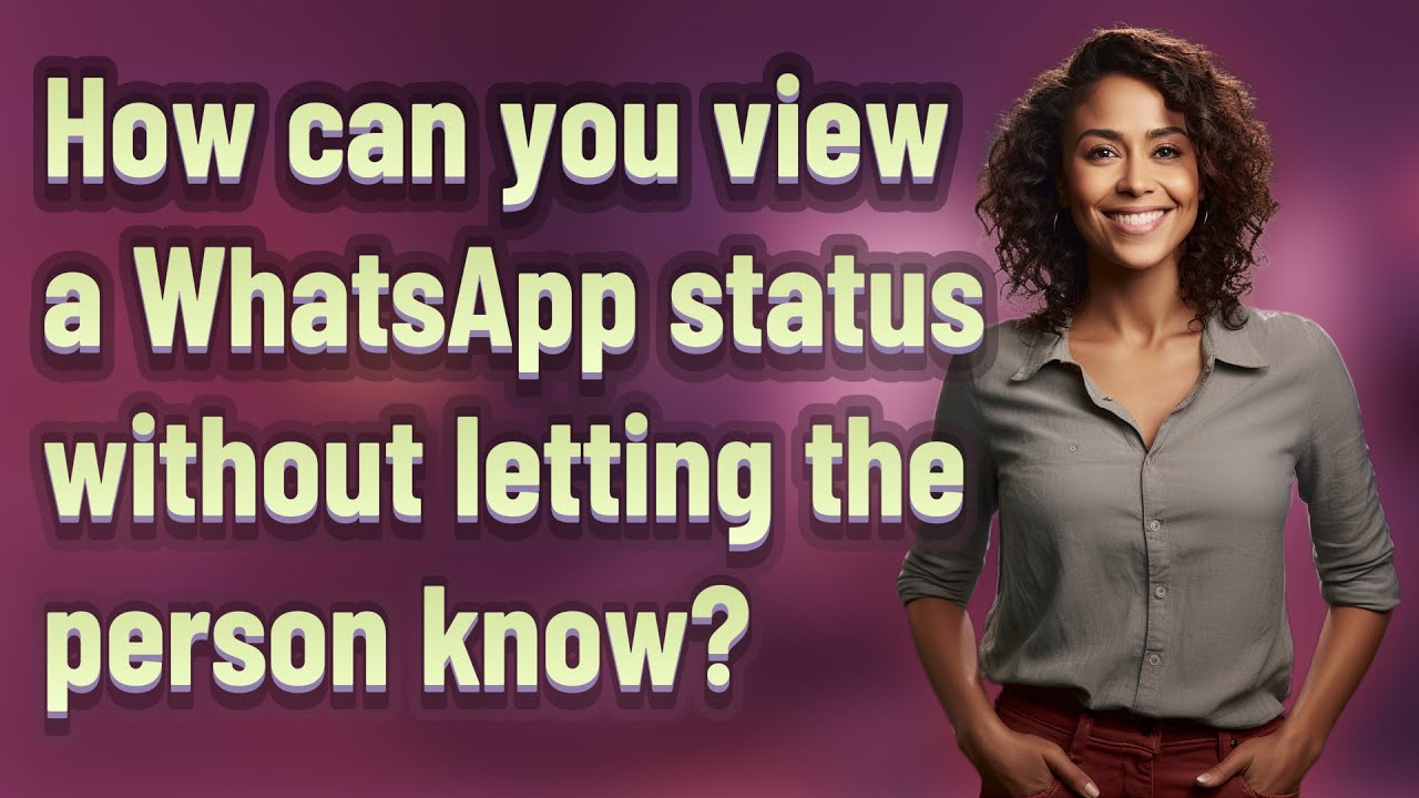 How can you view a WhatsApp status without letting the person know ...