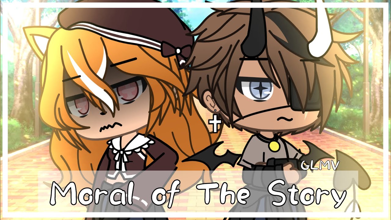 Moral of The Story {GLMV}—GreyNeko19 - YouTube