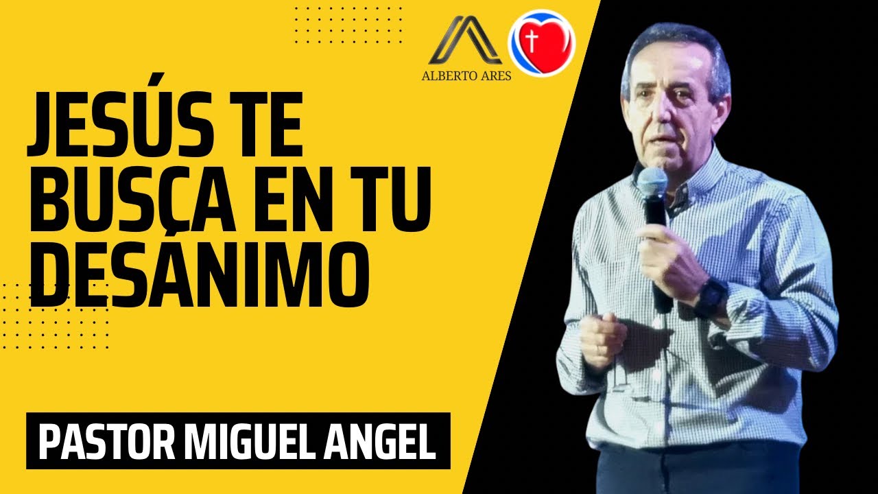 Jesús te busca en tu desánimo - Pastor Miguel Ángel - Centro Evangélico ...