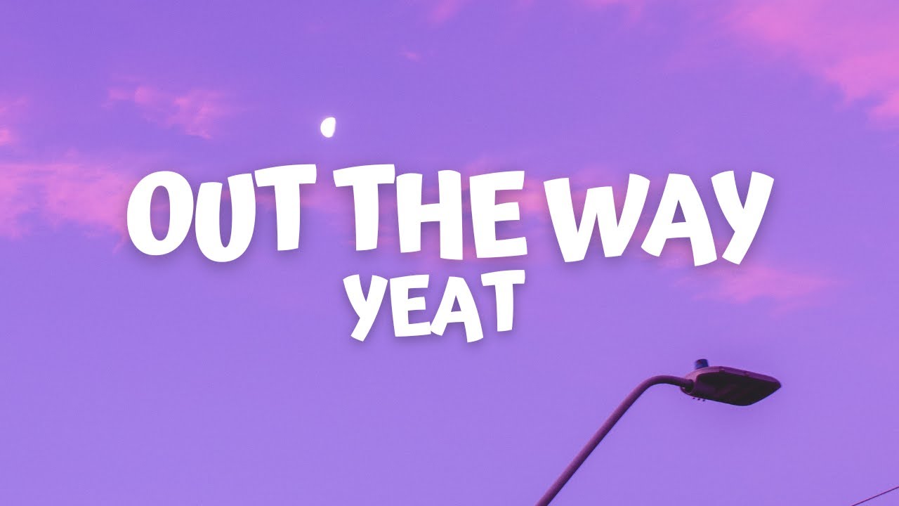 Yeat - Out the way (Lyrics) | I bought a Urus today, Paint it all ...