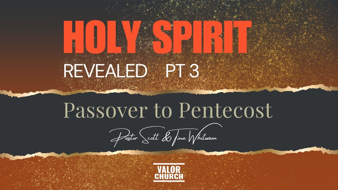 Holy Spirit Revealed Pt 3 - Passover to Pentecost | Pastor Scott & Tina ...